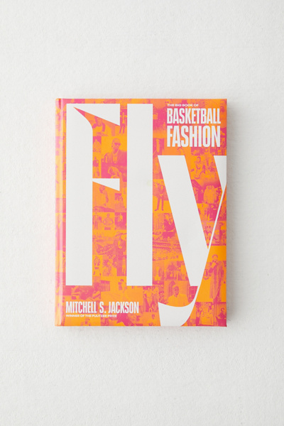 Fly: The Big Book Of Basketball Fashion By Mitchell Jackson | Urban ...