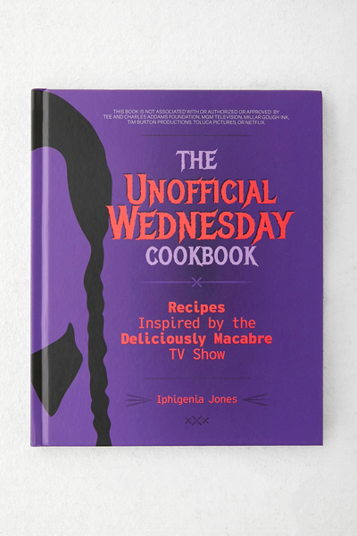 The Unofficial Wednesday Cookbook: Recipes Inspired By The Deliciously ...