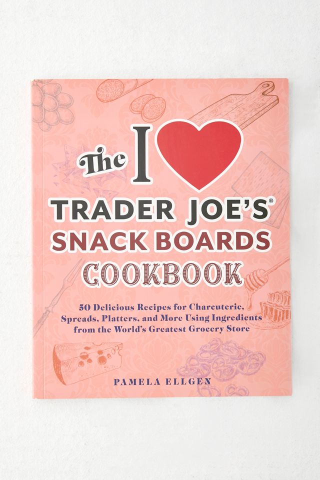 The I Love Trader Joe's Snack Boards Cookbook By Pamela Ellgen | Urban ...