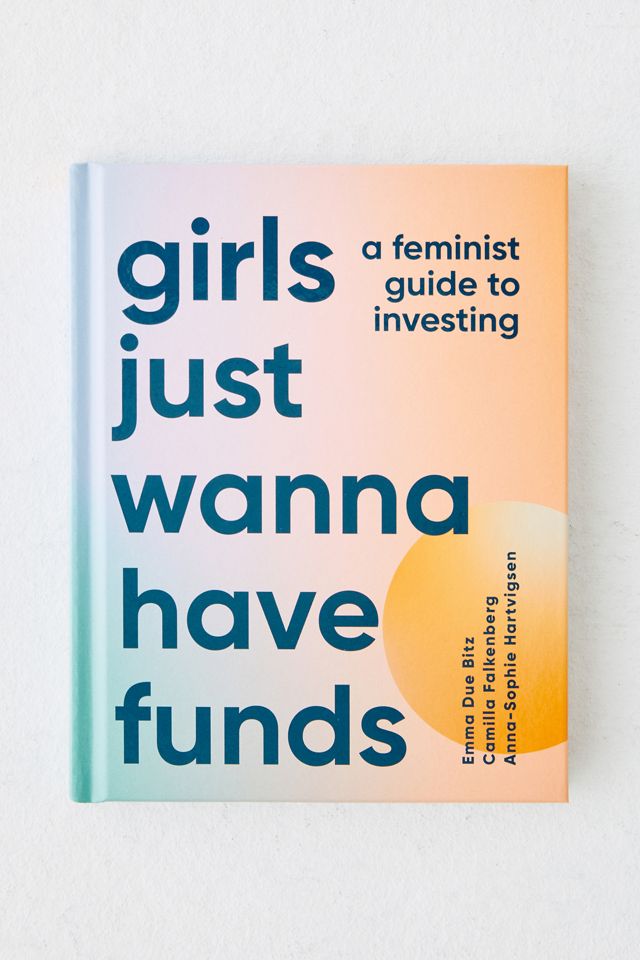 Girls Just Wanna Have Funds: A Feminist's Guide To Investing By Camilla ...