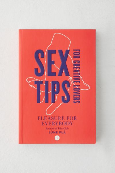 Sex Tips For Creative Lovers Pleasure For Everybody By Jüne Plã