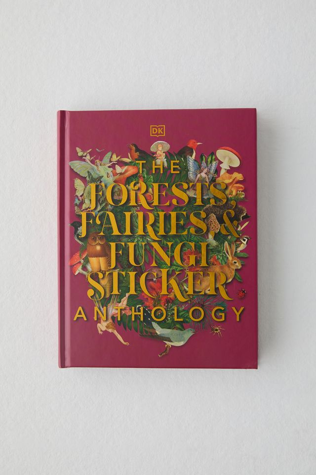 The Forests, Fairies And Fungi Sticker Anthology: With More Than 1,000 ...