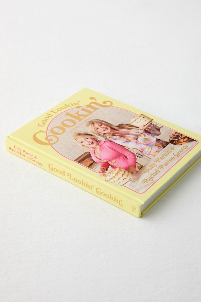 Good Lookin' Cookin': A Year Of Meals By Dolly Parton & Rachel Parton ...