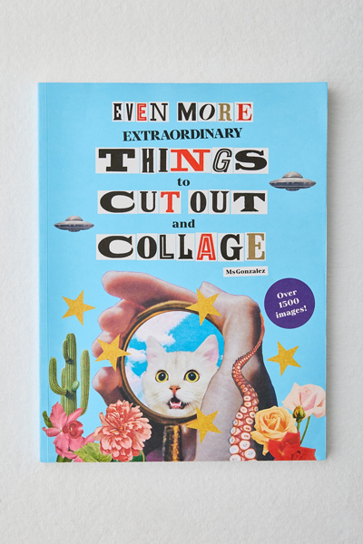 Even More Extraordinary Things To Cut Out And Collage By Paula Gonzalez ...