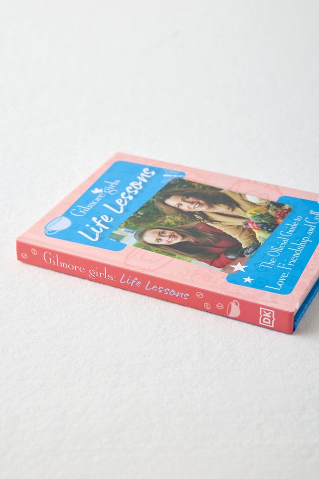Gilmore Girls Life Lessons: The Official Guide To Love, Friendship, And ...