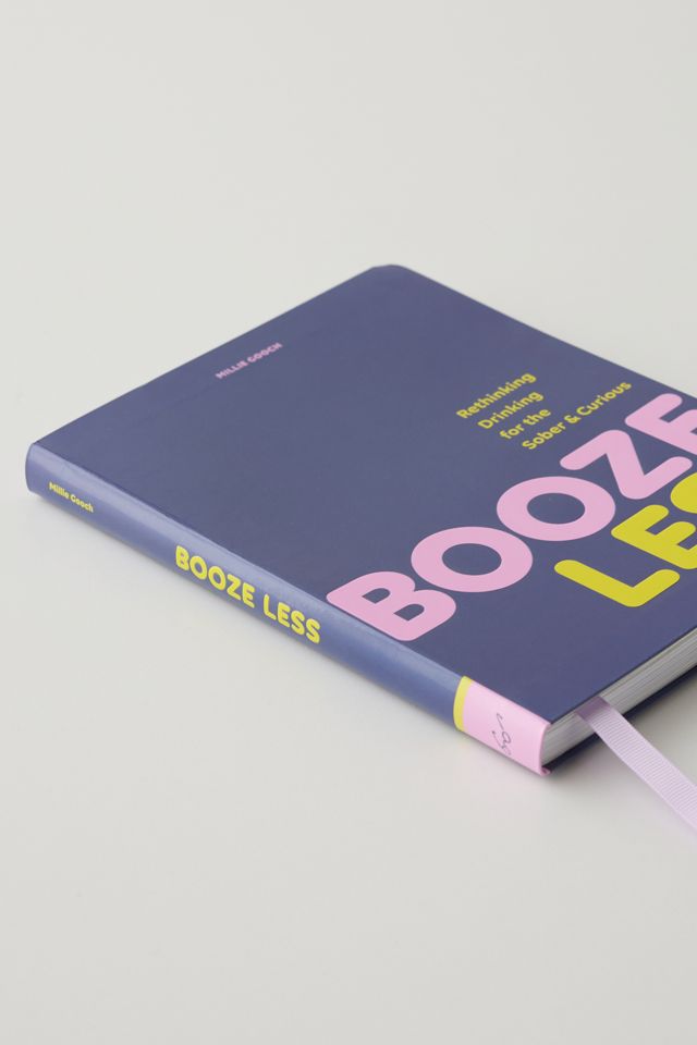 Booze Less: Rethinking Drinking For The Sober & Curious By Millie Gooch ...