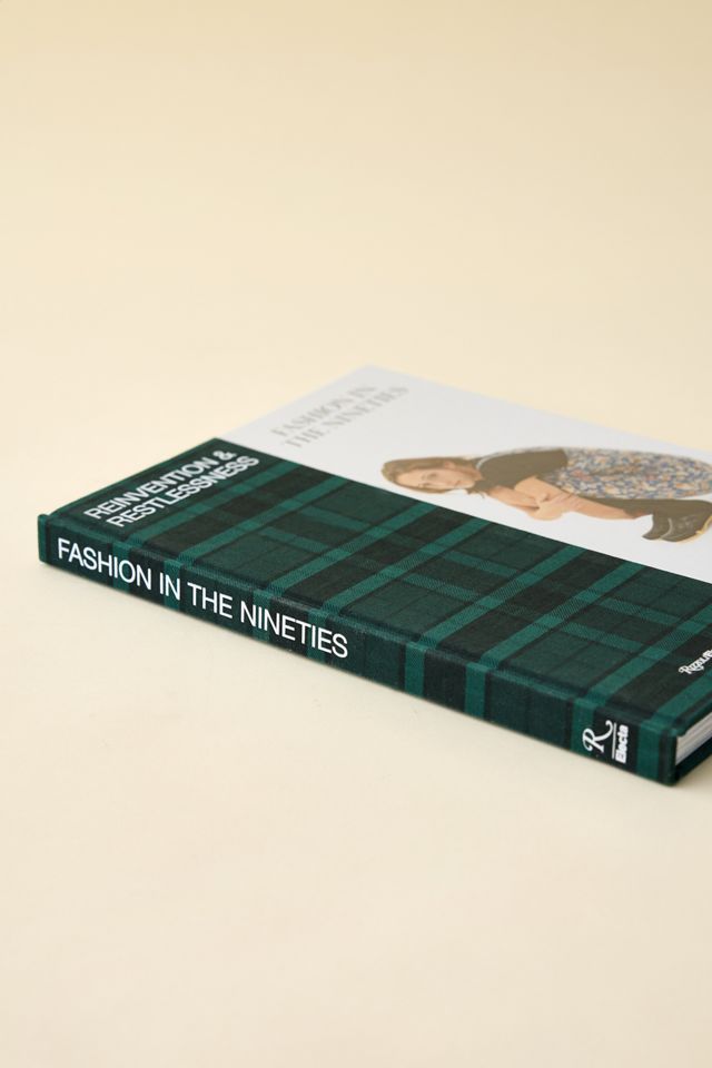 Reinvention And Restlessness: Fashion In The ‘90s By Colleen Hill ...